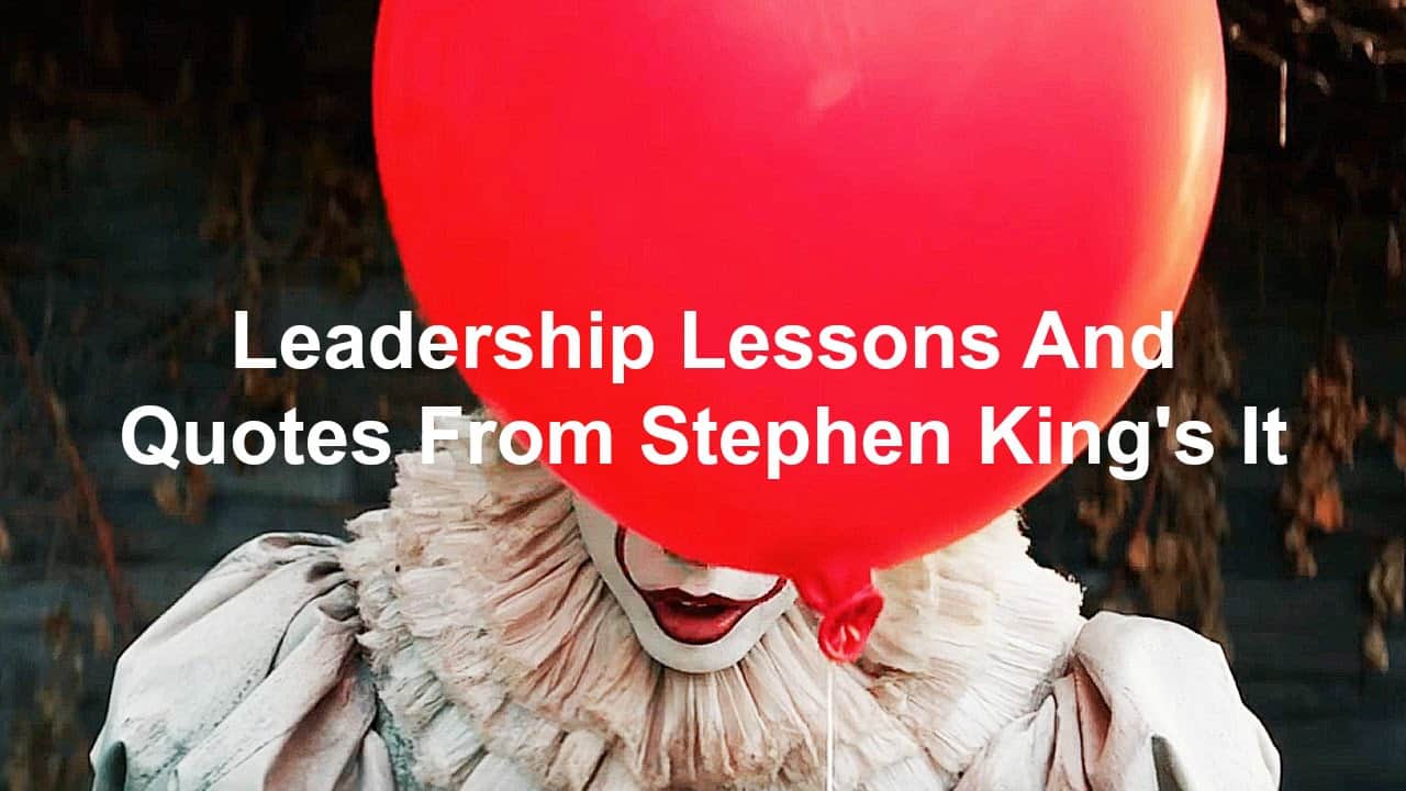 Leadership Lessons And Quotes From Stephen King's It - Joseph Lalonde Leadership Lessons And Quotes From Stephen King's It - Joseph Lalonde