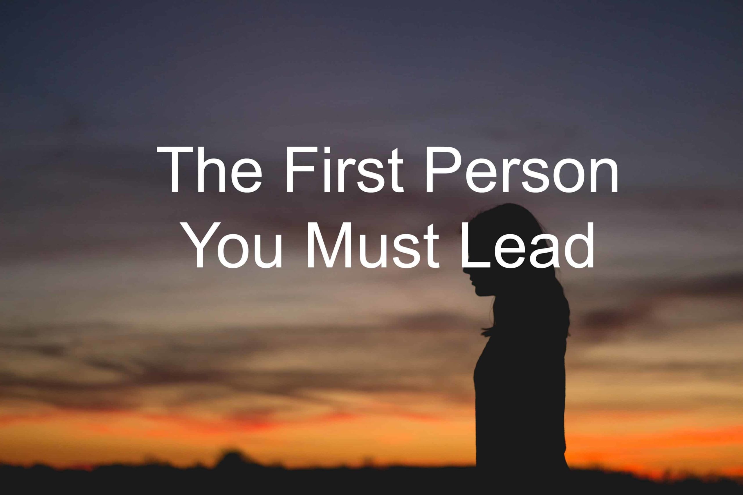 The First Person You Must Lead The First Person You Must Lead