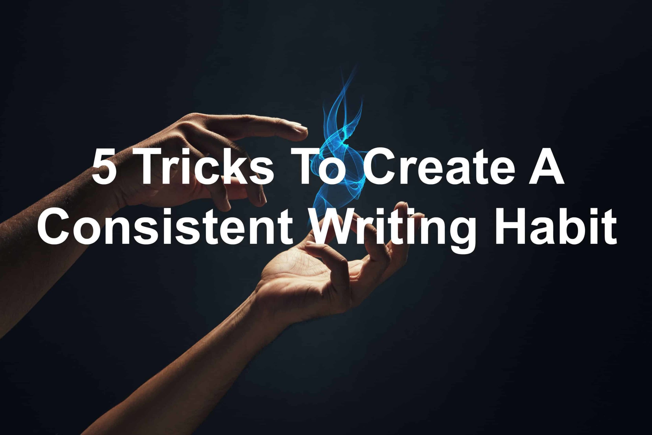 5 Tricks To Create A Consistent Writing Habit