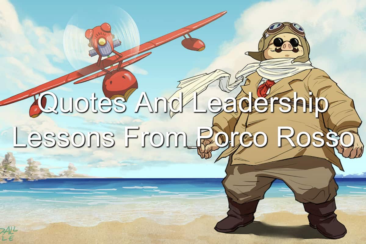 Quotes And Leadership Lessons From Porco Rosso Quotes And Leadership Lessons From Porco Rosso