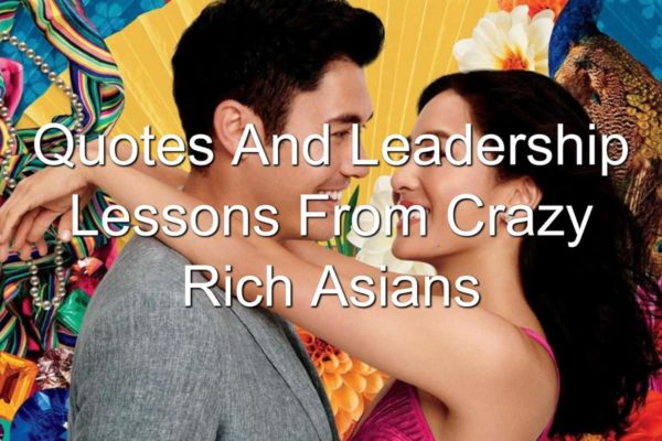 Quotes And Leadership Lessons From Crazy Rich Asians