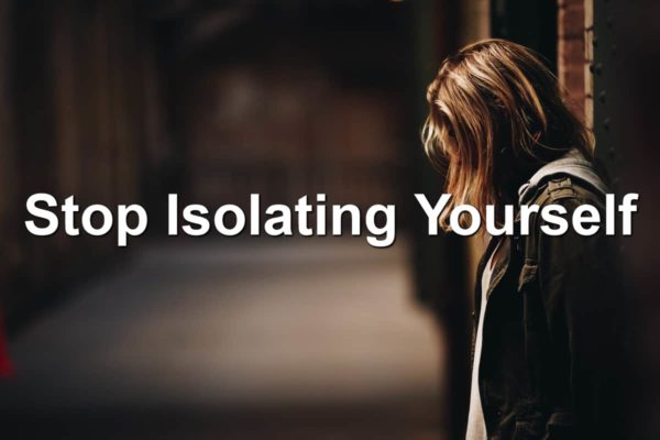 Stop Isolating Yourself