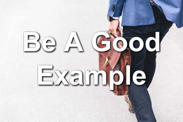 Be A Good Example