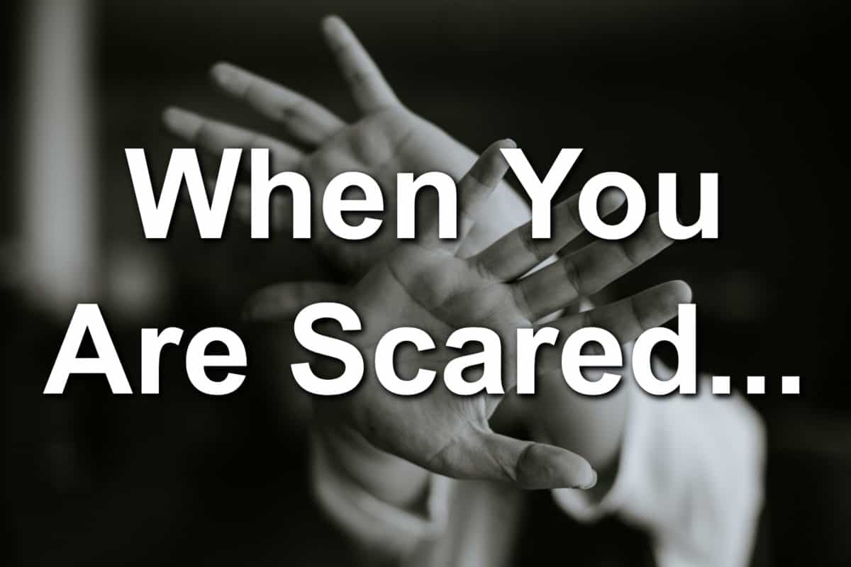 When You're Scared...
