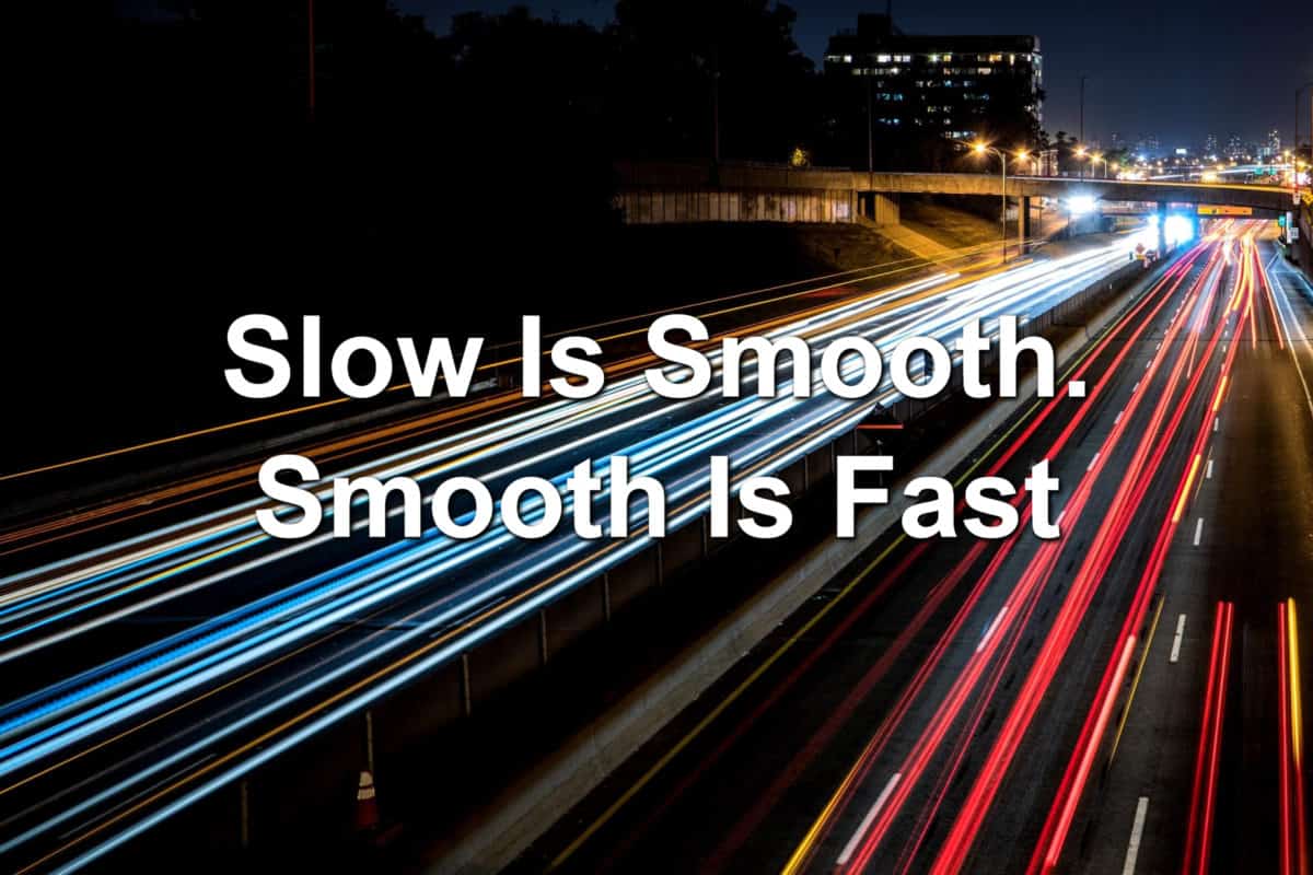 Slow Is Smooth. Smooth Is Fast