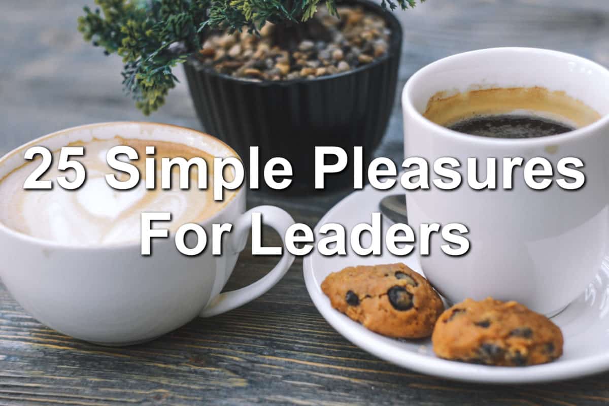 25 Simple Pleasures For Leaders