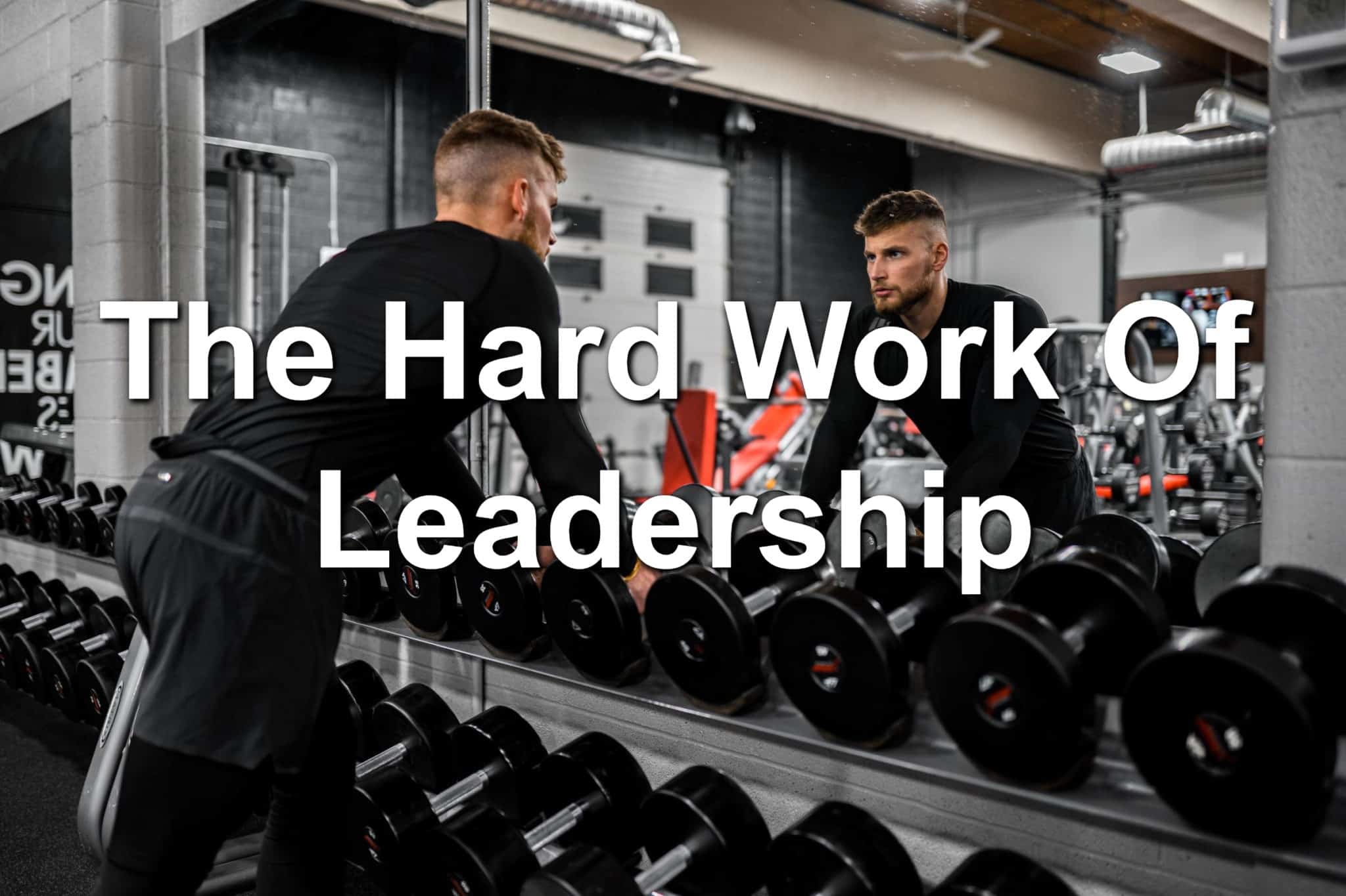 The Hard Work Of Leadership