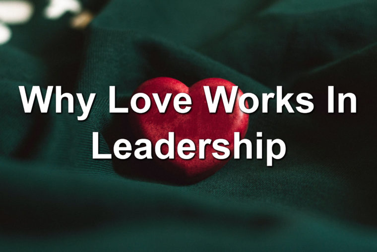 Why Love Works In Leadership
