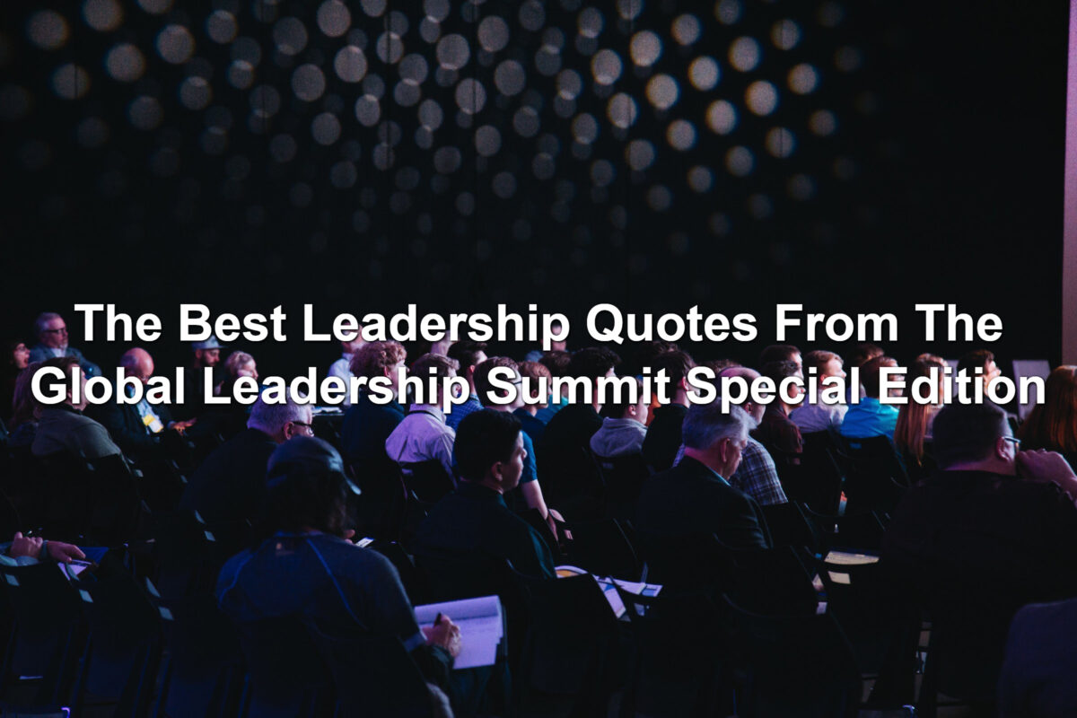 The Best Leadership Quotes From The Global Leadership Summit Special