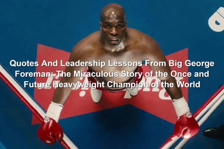 Quotes And Leadership Lessons From Big George Foreman: The Miraculous Story