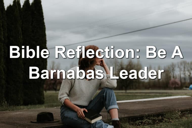 Bible Reflection: Be A Barnabas Leader