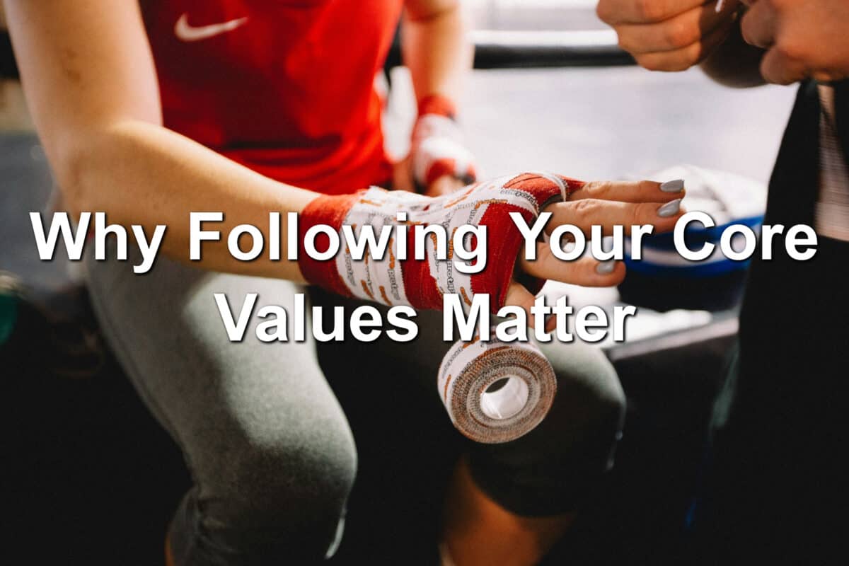 Why Following Your Core Values Matter