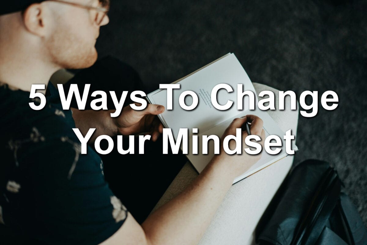 5 Ways To Change Your Mindset