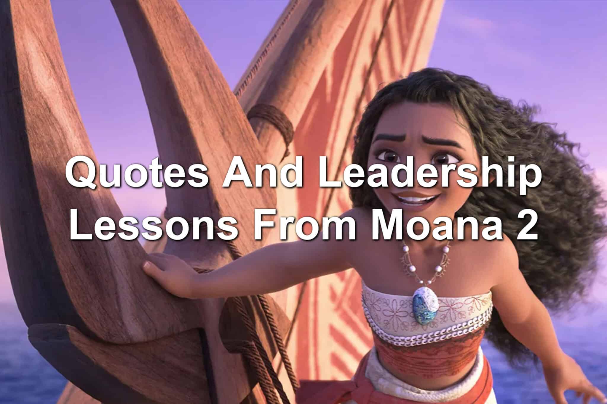 Quotes And Leadership Lessons From Moana 2